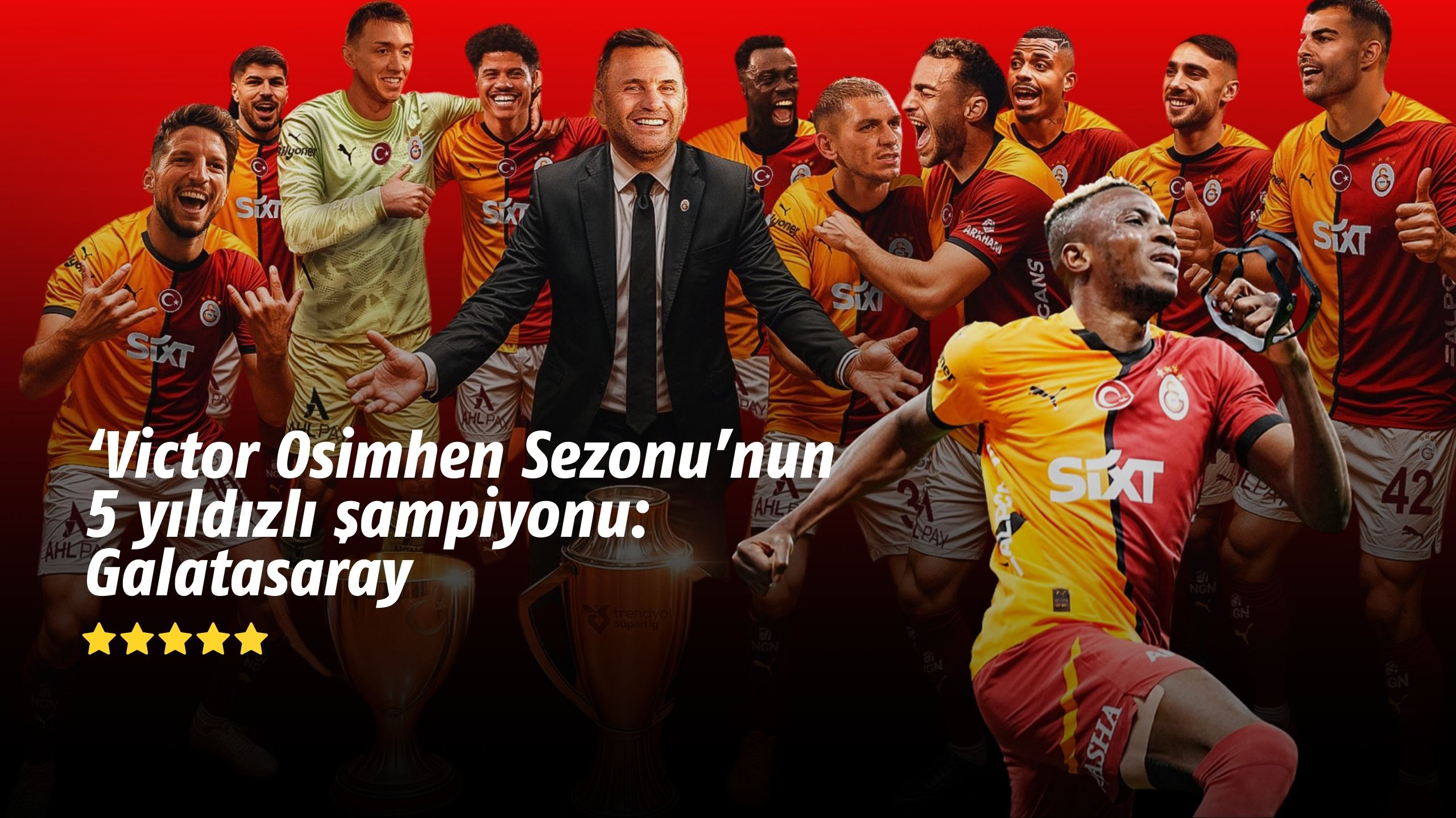 ‘Victor Osimhen Sezonu’nun 5 yıldızlı şampiyonu: Galatasaray